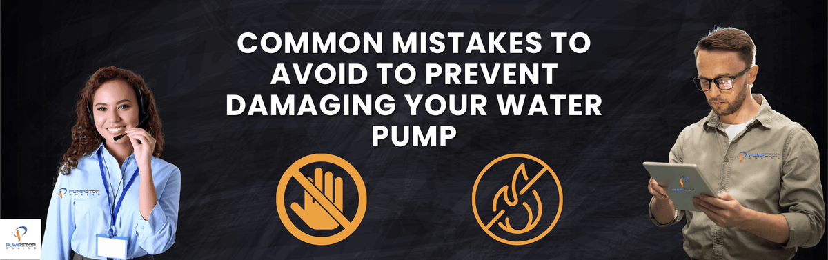 Common Mistakes to Avoid to Prevent Damaging Your Water Pump — Pump Stop Online